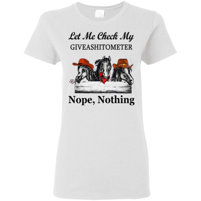 Let me check my giveashitomerter Nope Nothing Shirt, Ls, Tank top - Q ...