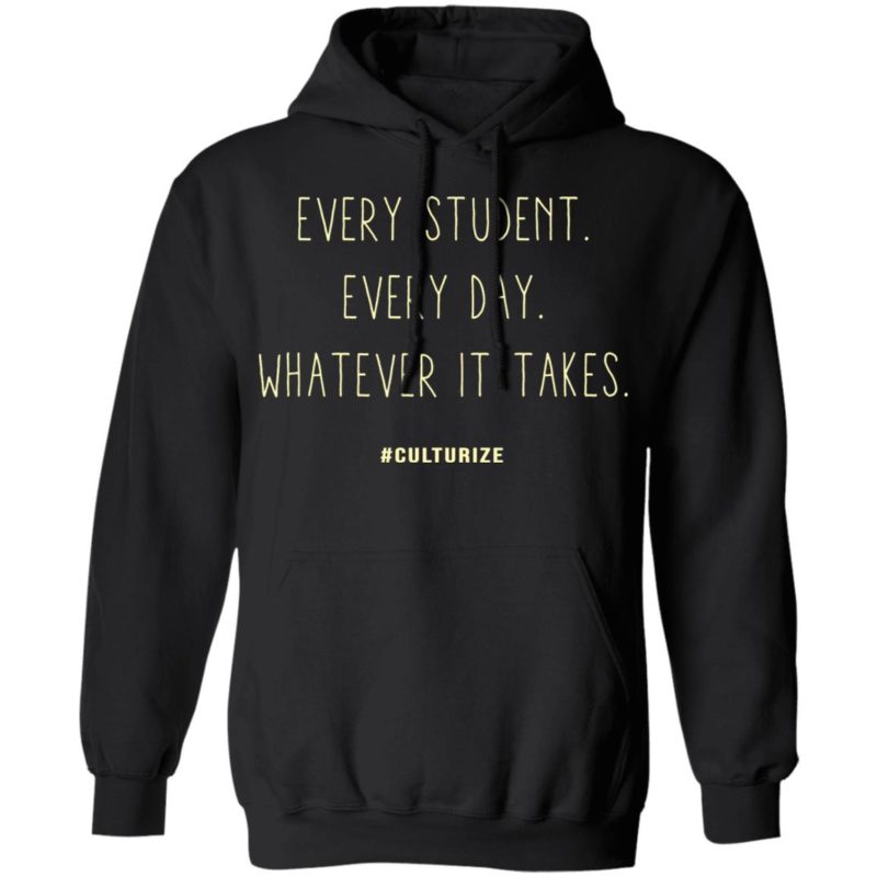 Culturize Every Student Every day Whatever It Takes shirt ls hoodie - Q ...