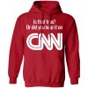 Is that true or did you hear it on CNN shirt ls hoodie - Q-Finder ...