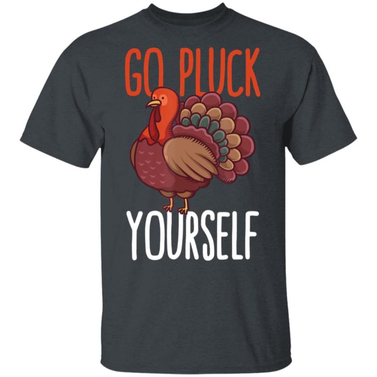 Go Pluck Yourself Thanksgiving Turkey T-Shirt Hoodie Sweater - Q-Finder ...