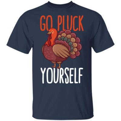 Go Pluck Yourself Thanksgiving Turkey T-Shirt Hoodie Sweater - Q-Finder ...
