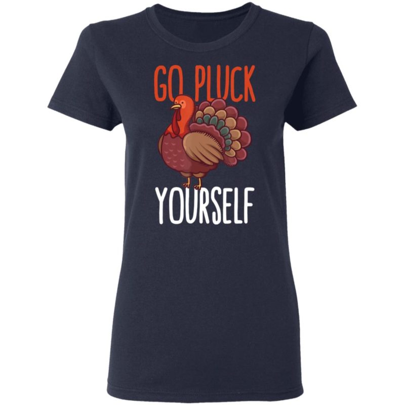 Go Pluck Yourself Thanksgiving Turkey T-Shirt Hoodie Sweater - Q-Finder ...