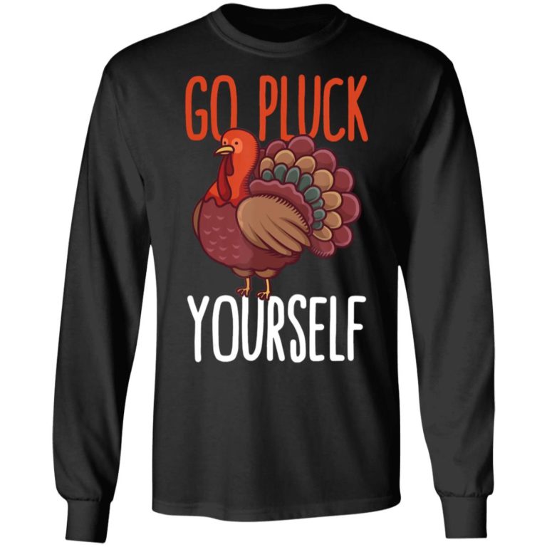 Go Pluck Yourself Thanksgiving Turkey T-Shirt Hoodie Sweater - Q-Finder ...