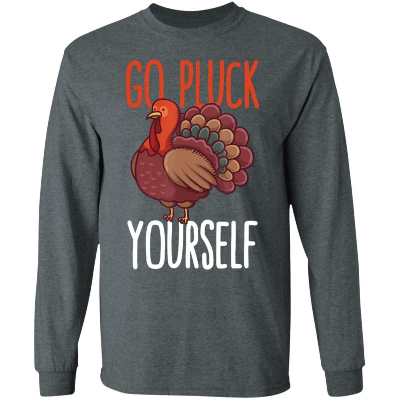 Go Pluck Yourself Thanksgiving Turkey T-Shirt Hoodie Sweater - Q-Finder ...